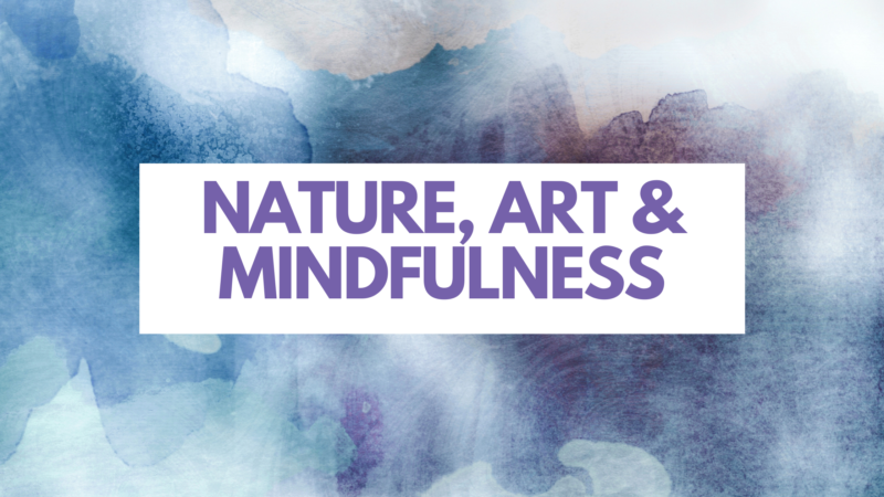 Nature, Art and Mindfulness - Art Activities for All Levels! - Lifeology